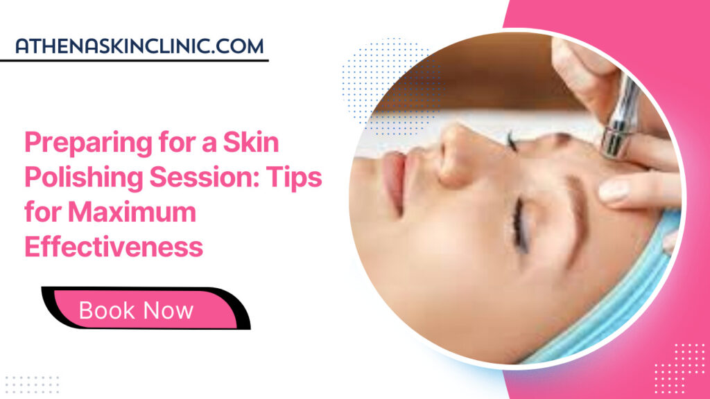 Preparing for a Skin Polishing Session - Athena Skin Clinic